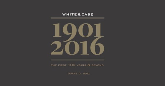 White & Case: The first 100 Years & Beyond